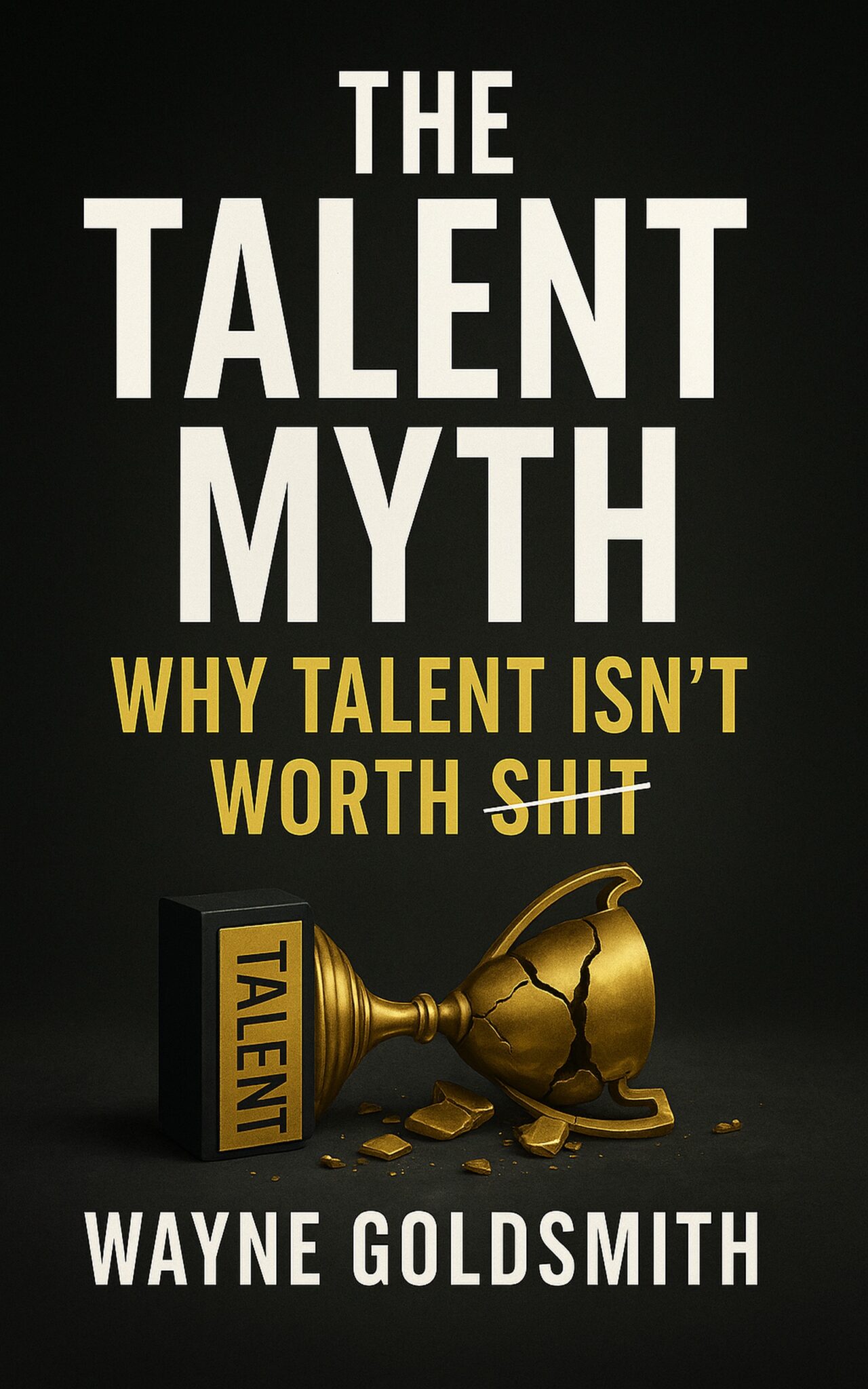 The Talent Myth - Why Talent Isn't Worth Shit. - WG COACHING